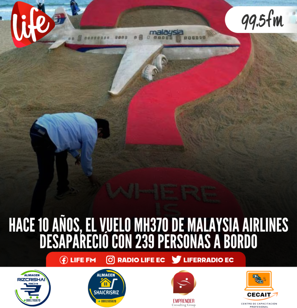 HACE 10 AÑOS, EL VUELO MH370 DE MALAYSIA AIRLINES DESAPARECIÓ CON 239 PERSONAS A BORDO - LIFE FM