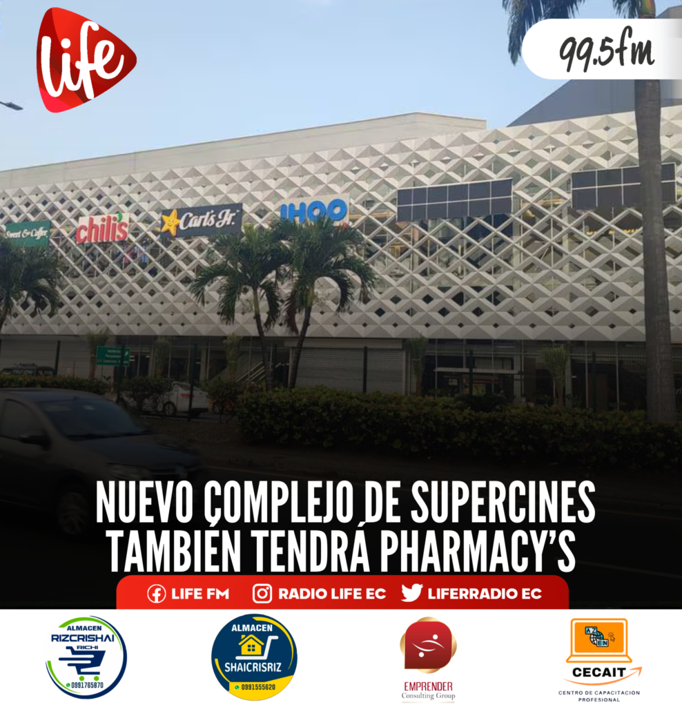 NUEVO COMPLEJO DE SUPERCINES TAMBIÉN TENDRÁ PHARMACY´S - LIFE FM