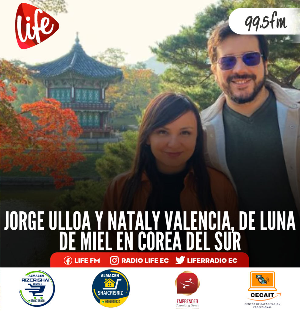 JORGE ULLOA Y NATALY VALENCIA, DE LUNA DE MIEL EN COREA DEL SUR - LIFE FM