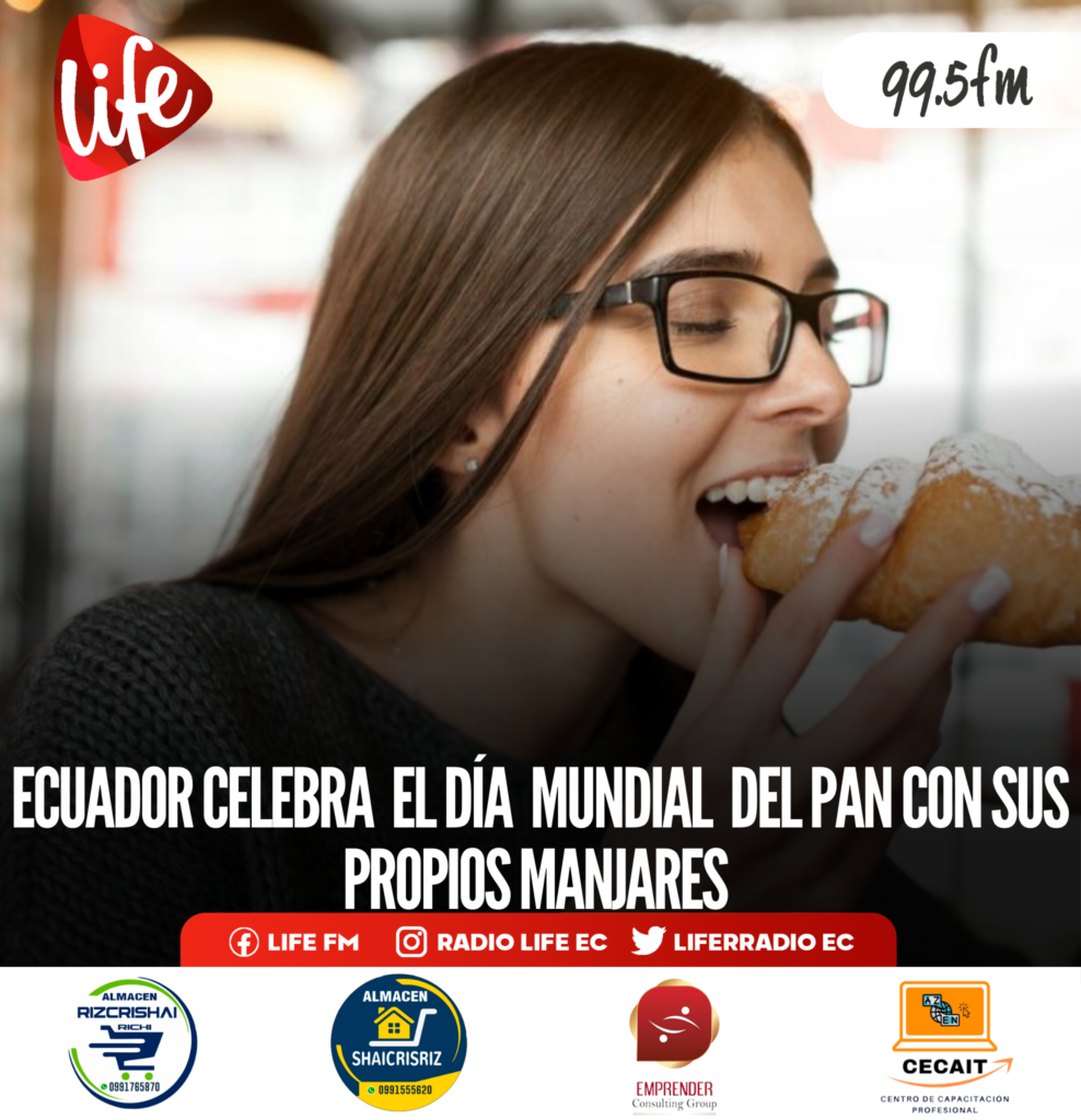 ECUADOR CELEBRA EL DÍA MUNDIAL DEL PAN CON SUS PROPIOS MANJARES - LIFE FM